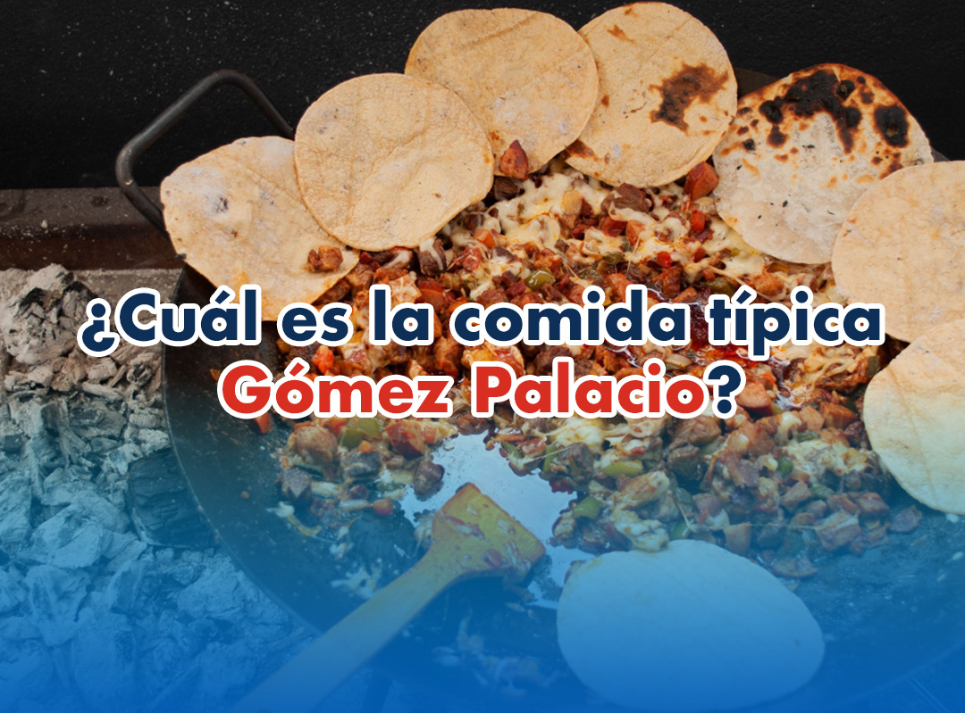 ¿Cuál es la comida típica de Gómez Palacio? - Destinos y ...